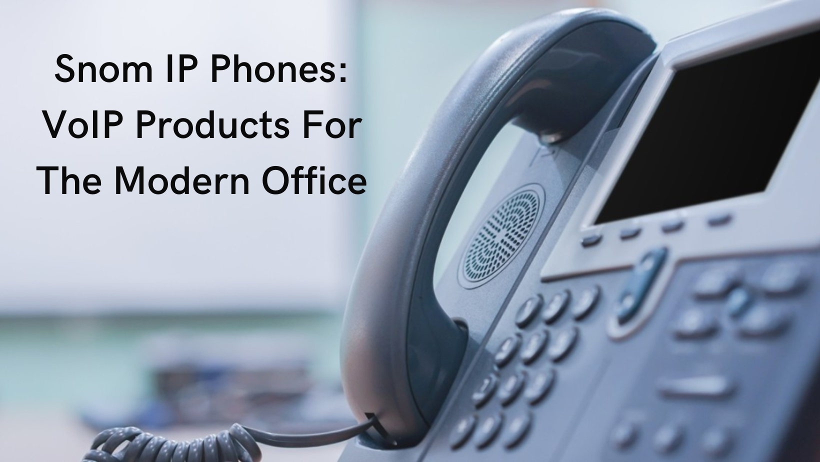 Snom IP Phones: VoIP Products For The Modern Office